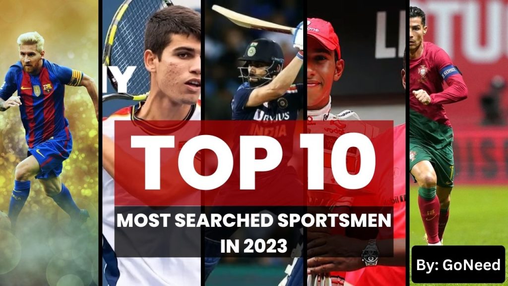Top 10 Most Searched Sportsmen in 2023 - GoNeed